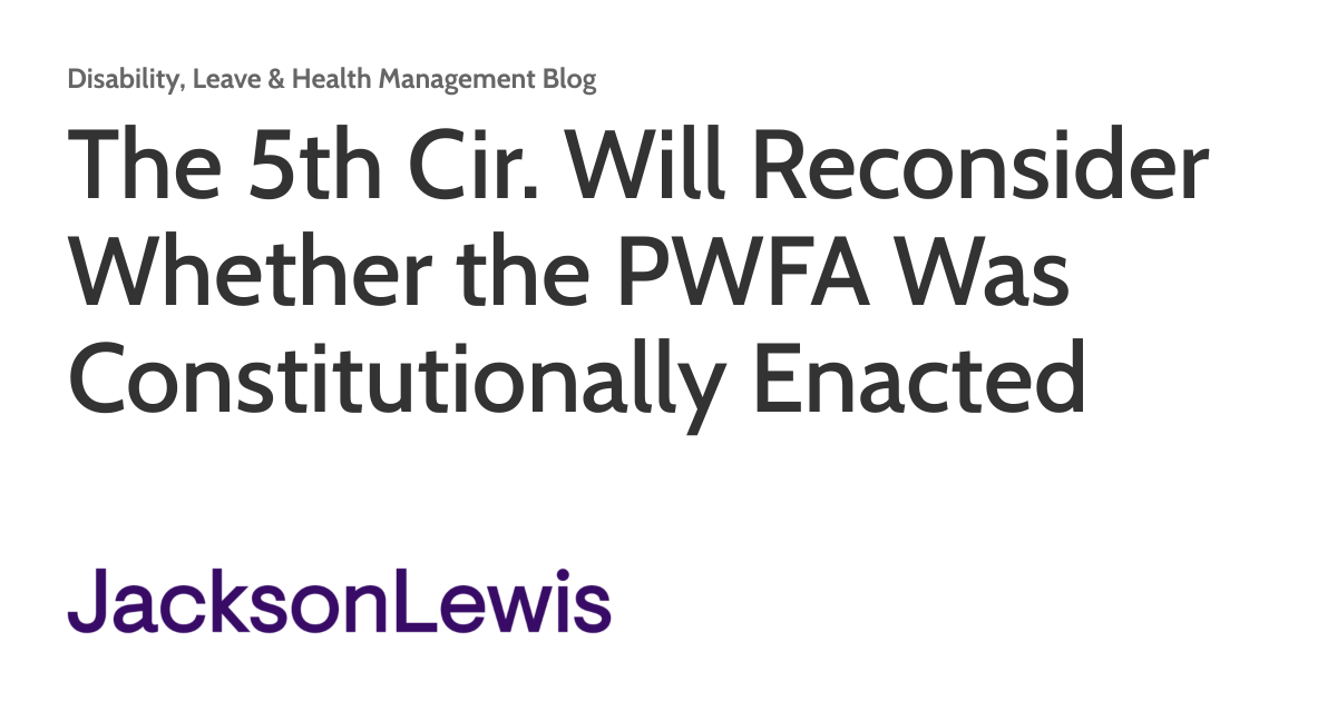 The 5th Cir. Will Reconsider Whether the PWFA Was Constitutionally ...