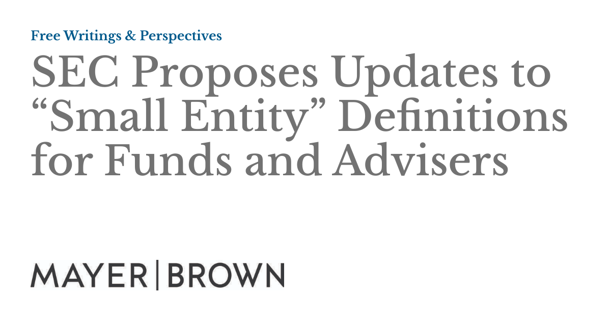 SEC Proposes Updates to “Small Entity” Definitions for Funds and ...