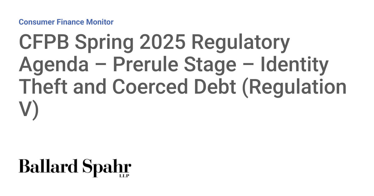 CFPB Spring 2025 Regulatory Agenda – Prerule Stage – Identity Theft and ...
