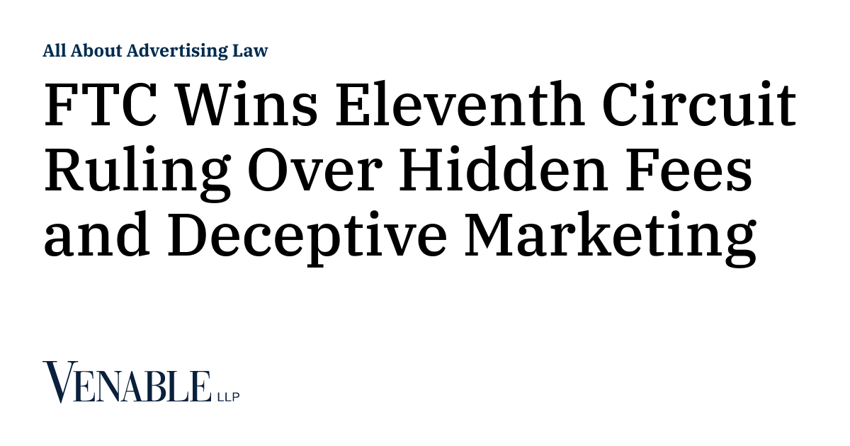 FTC Wins Eleventh Circuit Ruling Over Hidden Fees and Deceptive ...