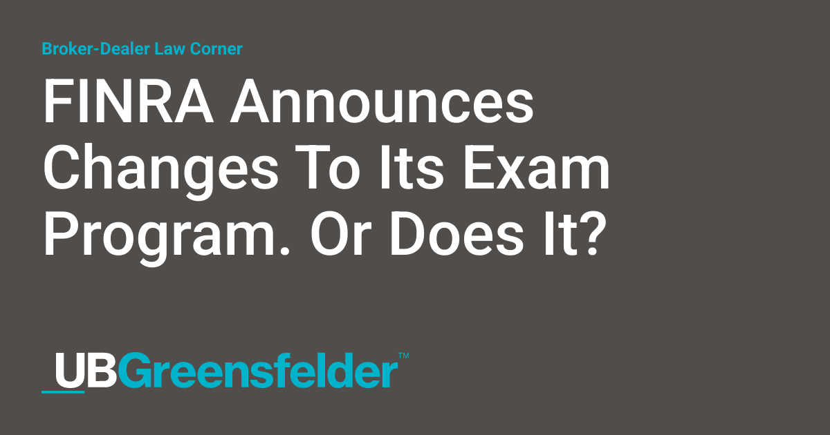 FINRA Announces Changes To Its Exam Program. Or Does It? | Broker ...