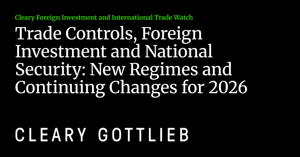 Trade Controls, Foreign Investment and National Security: New Regimes ...