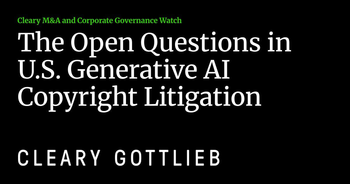 The Open Questions in U.S. Generative AI Copyright Litigation | Cleary ...
