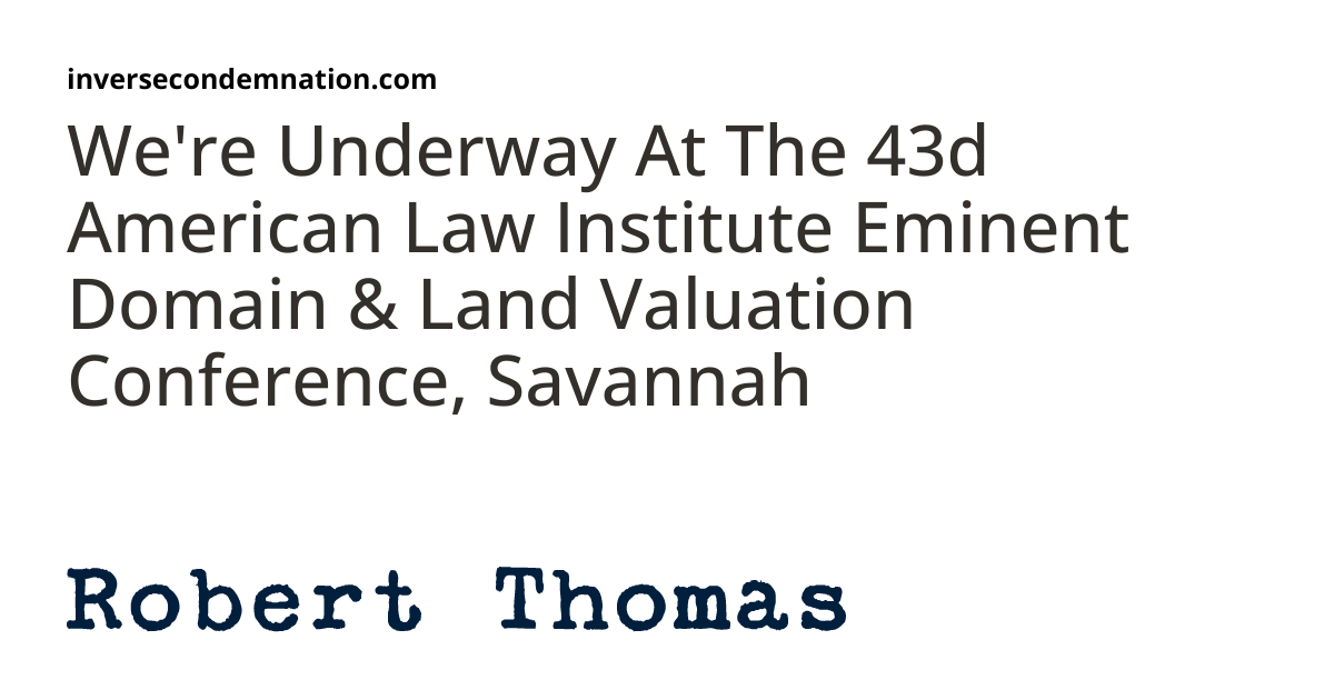 We're Underway At The 43d American Law Institute Eminent Domain & Land ...