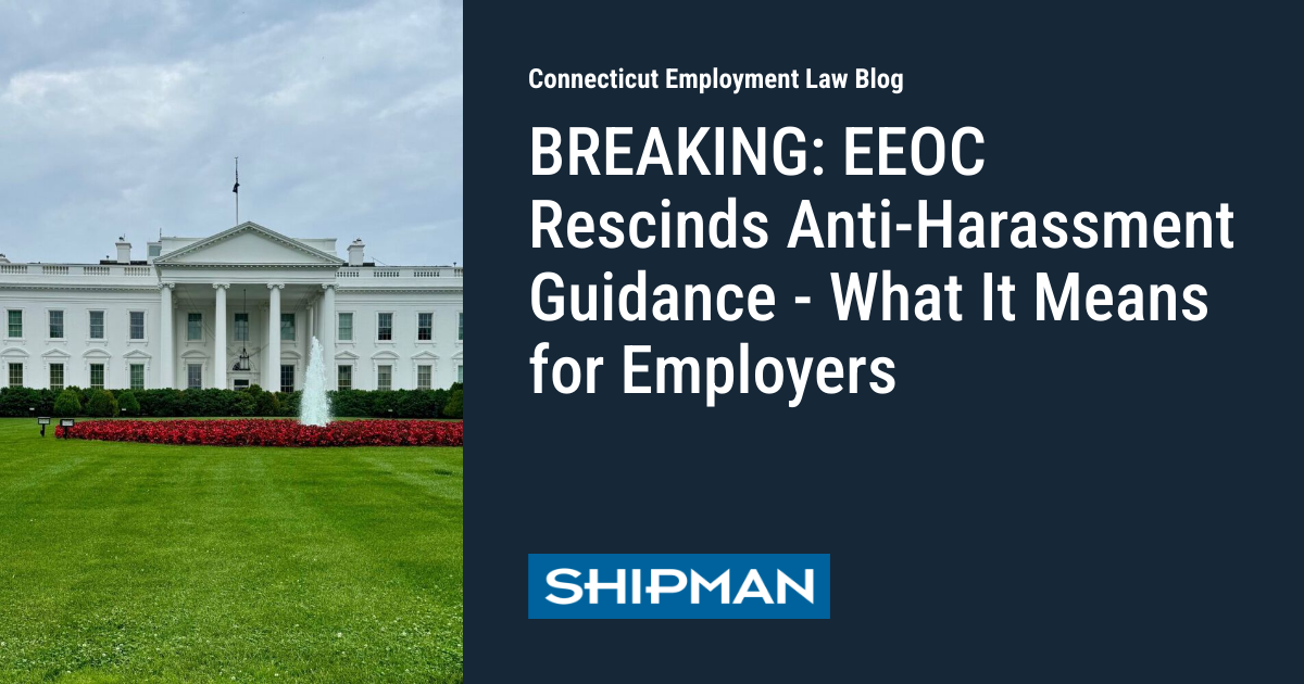 BREAKING: EEOC Rescinds Anti-Harassment Guidance - What It Means for ...