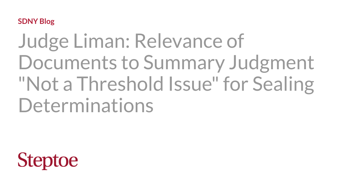 Judge Liman: Relevance of Documents to Summary Judgment "Not a ...
