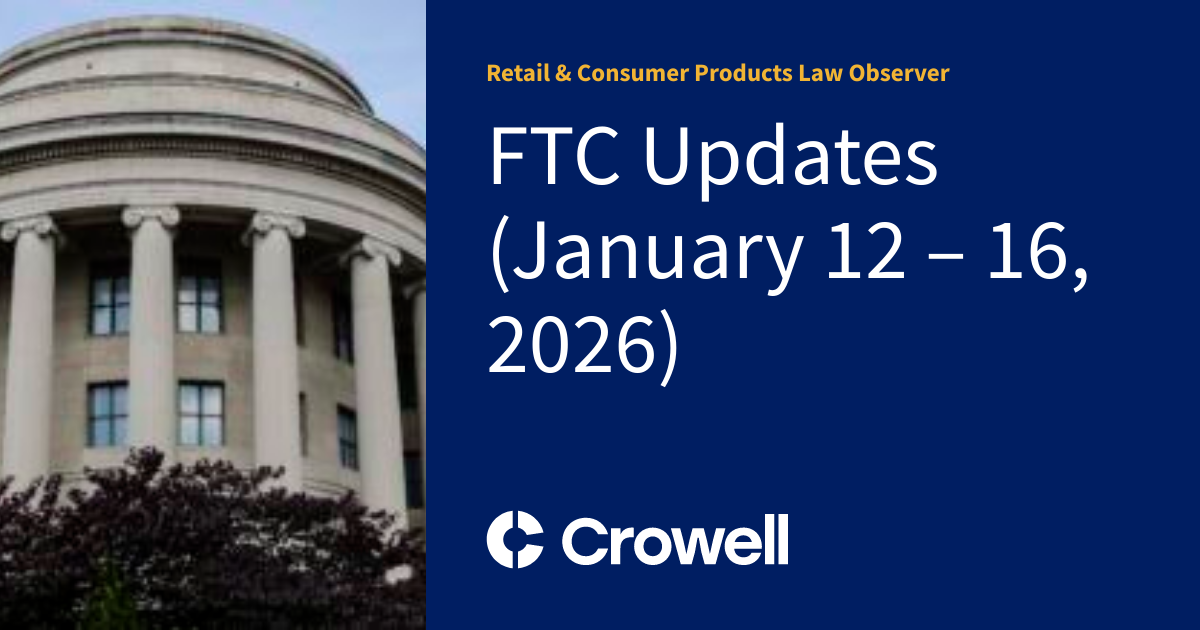 FTC Updates (January 12 – 16, 2026) | Retail & Consumer Products Law ...