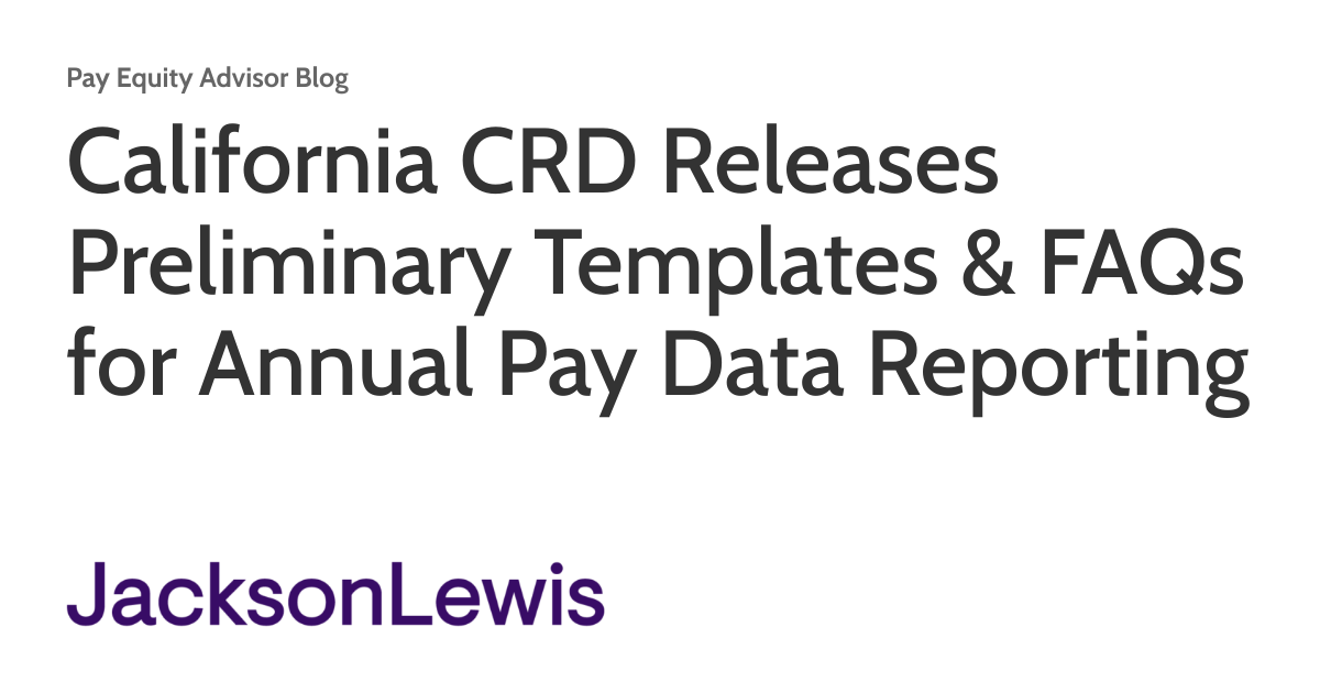 California CRD Releases Preliminary Templates & FAQs for Annual Pay ...