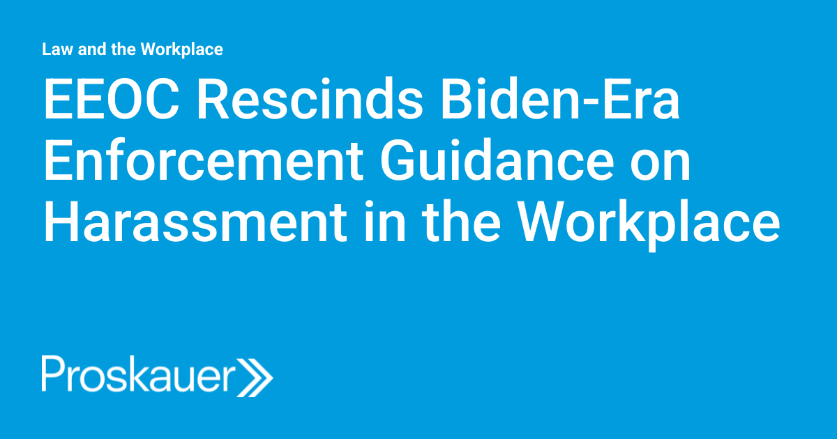 EEOC Rescinds Biden-Era Enforcement Guidance on Harassment in the ...
