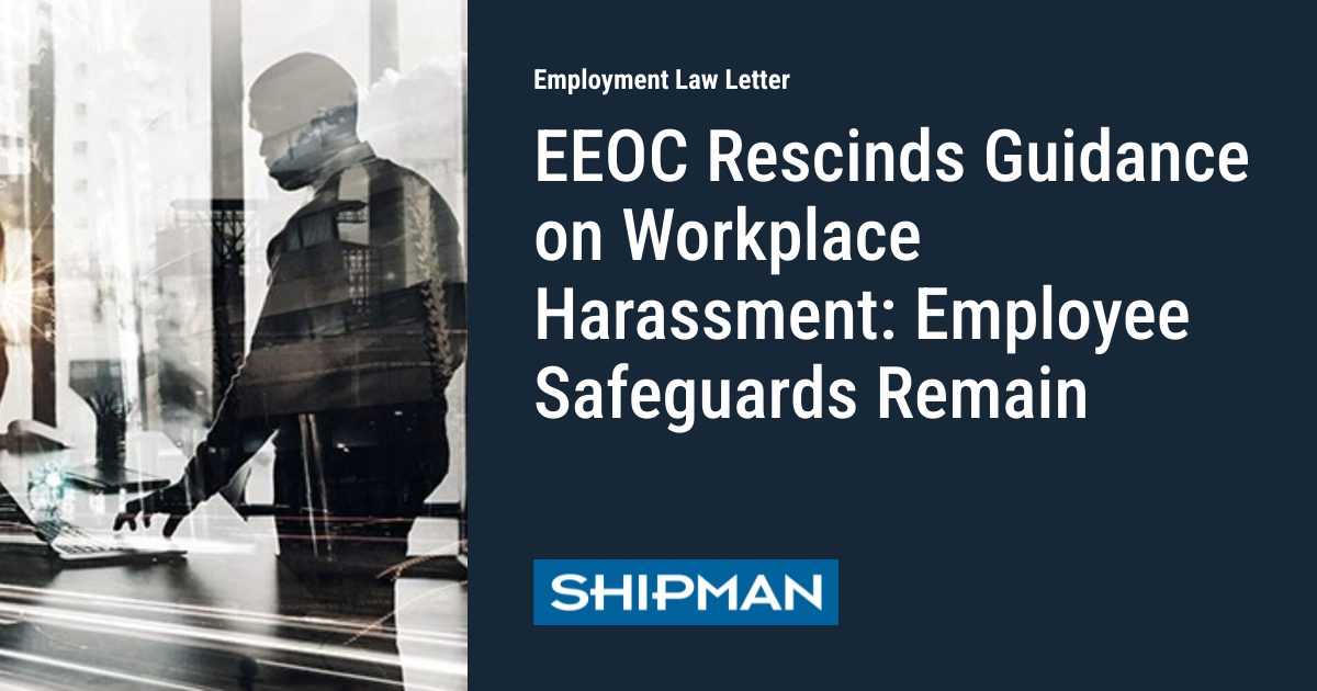 EEOC Rescinds Guidance on Workplace Harassment: Employee Safeguards ...