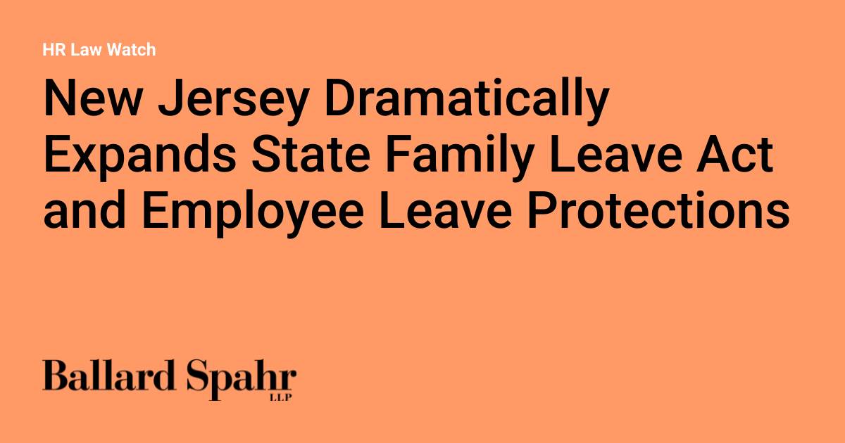 New Jersey Dramatically Expands State Family Leave Act and Employee ...