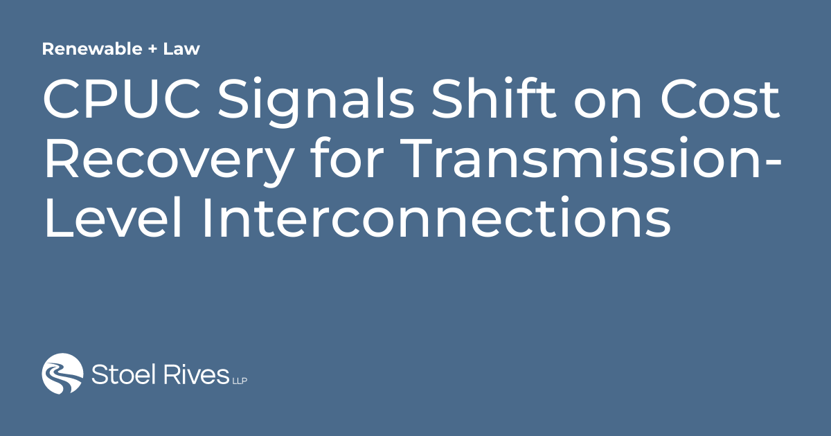 CPUC Signals Shift on Cost Recovery for Transmission-Level ...