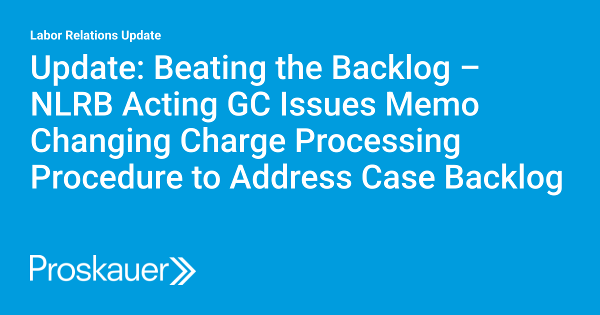 Update: Beating the Backlog – NLRB Acting GC Issues Memo Changing ...