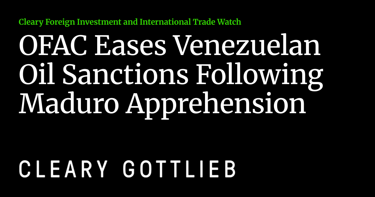 OFAC Eases Venezuelan Oil Sanctions Following Maduro Apprehension ...
