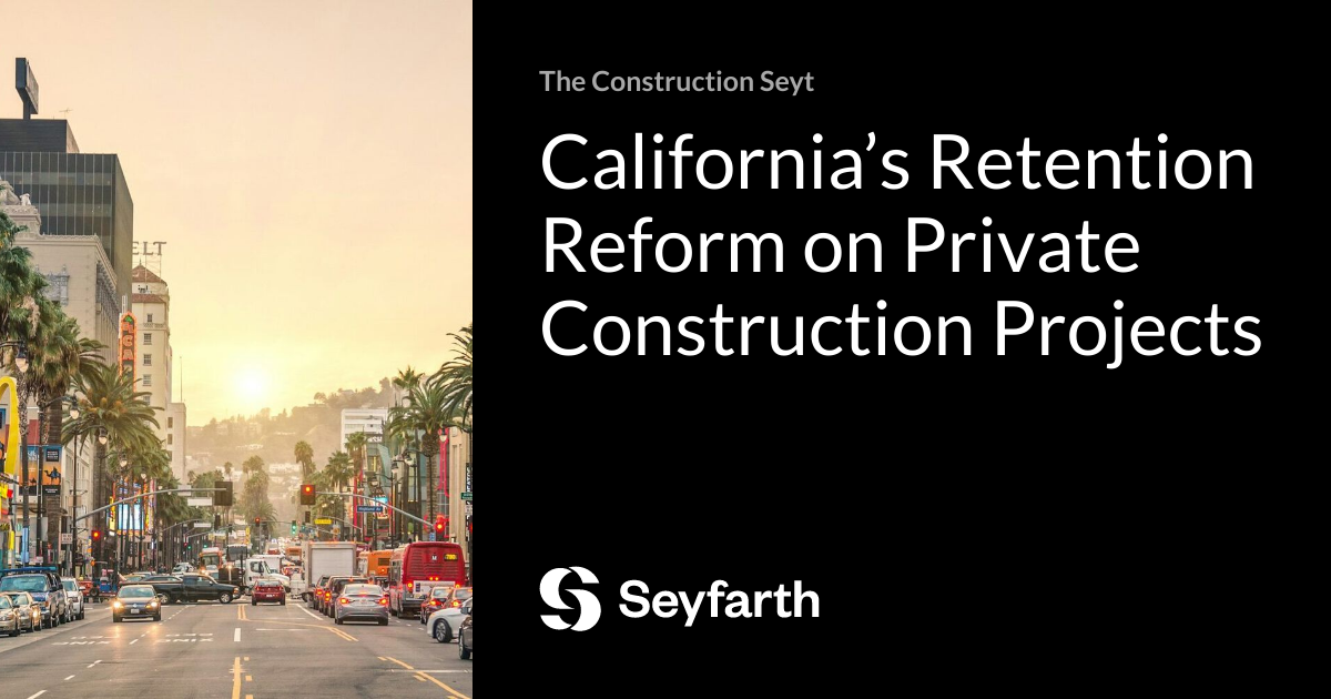 California’s Retention Reform on Private Construction Projects | The ...