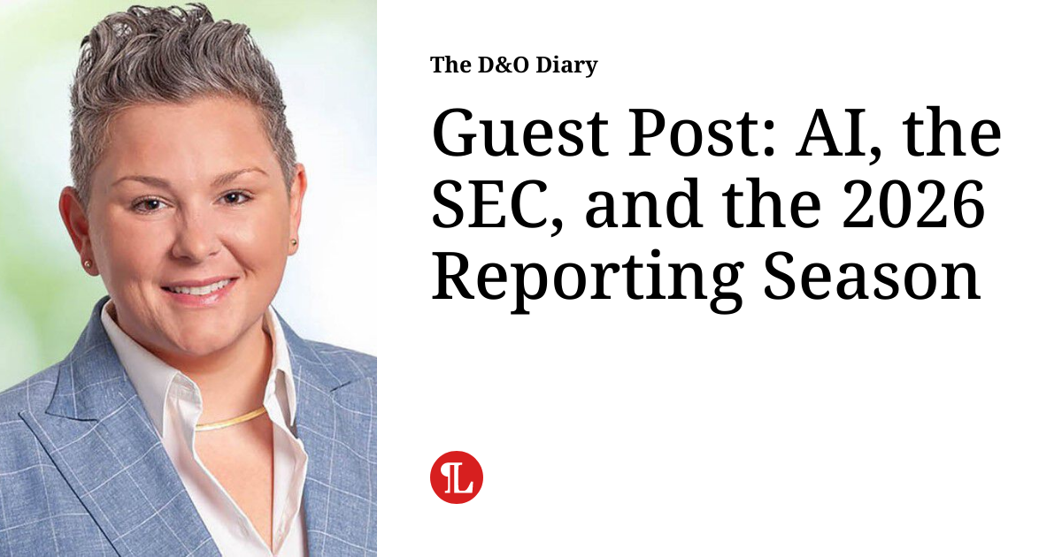 Guest Post: AI, the SEC, and the 2026 Reporting Season | The D&O Diary