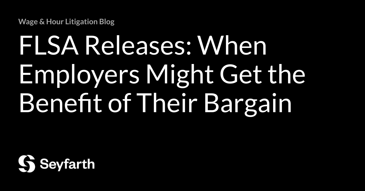 FLSA Releases: When Employers Might Get the Benefit of Their Bargain ...