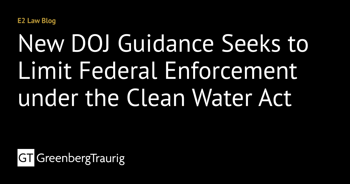 New DOJ Guidance Seeks to Limit Federal Enforcement under the Clean ...
