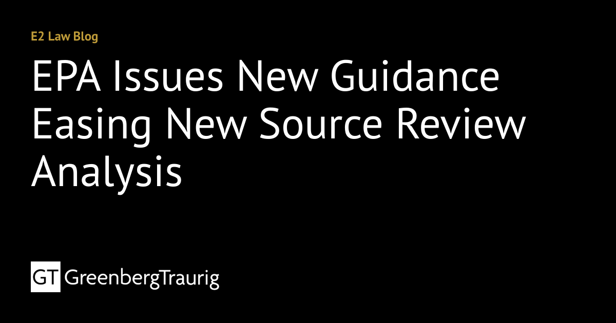 EPA Issues New Guidance Easing New Source Review Analysis | E2 Law Blog