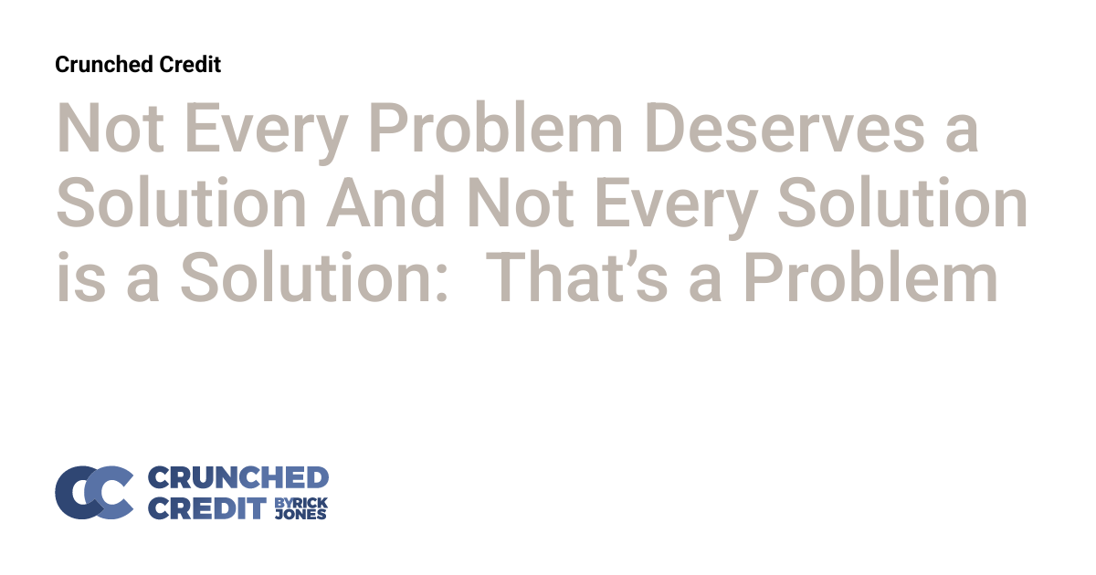 Not Every Problem Deserves a Solution And Not Every Solution is a ...