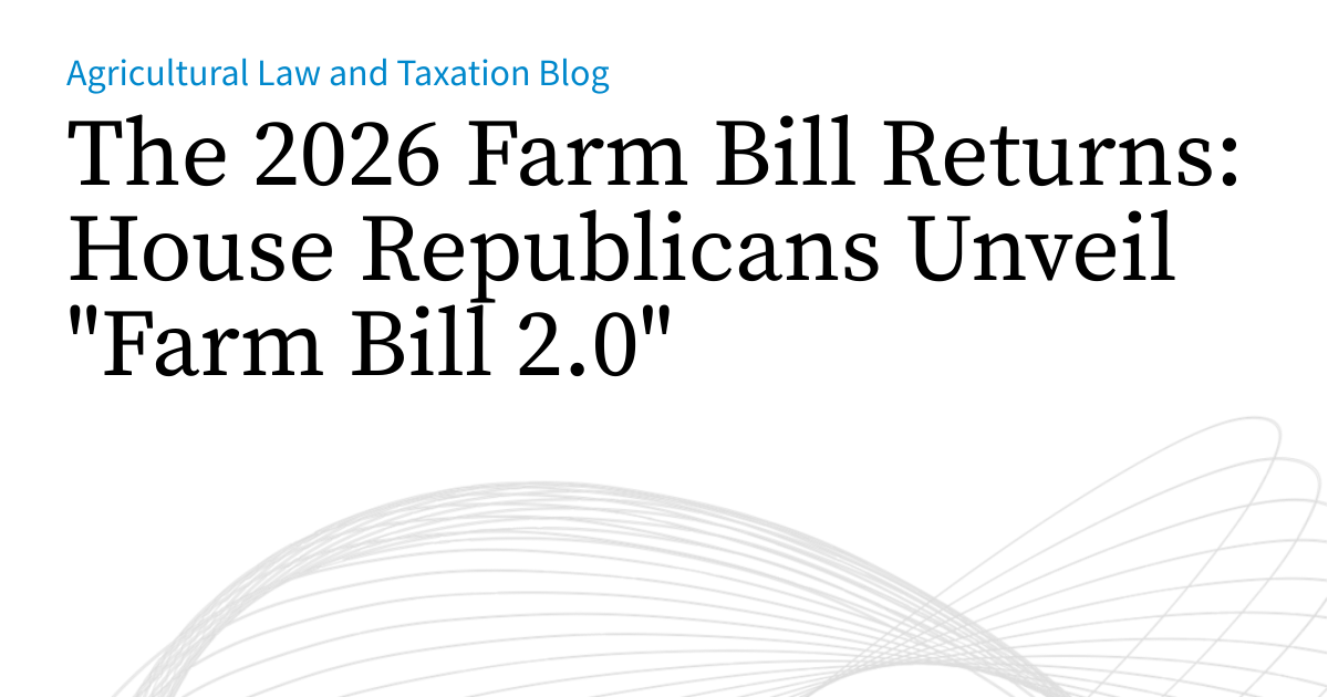 The 2026 Farm Bill Returns: House Republicans Unveil "Farm Bill 2.0 ...