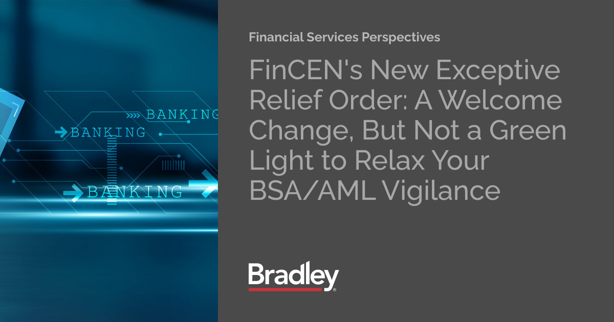 FinCEN's New Exceptive Relief Order: A Welcome Change, But Not a Green ...