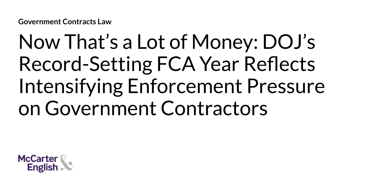 Now That’s a Lot of Money: DOJ’s Record-Setting FCA Year Reflects ...