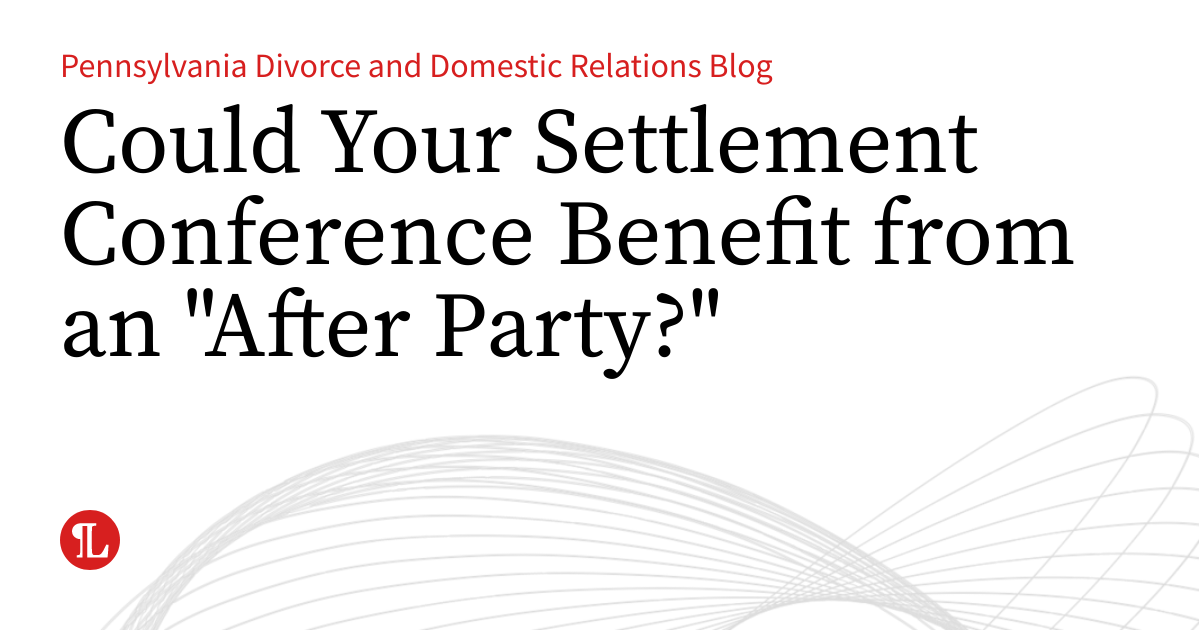 Could Your Settlement Conference Benefit from an "After Party ...