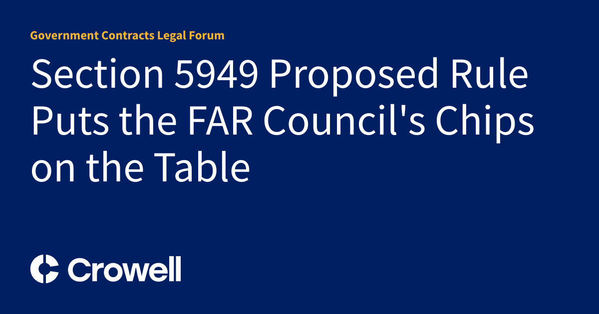 Section 5949 Proposed Rule Puts the FAR Council's Chips on the Table ...