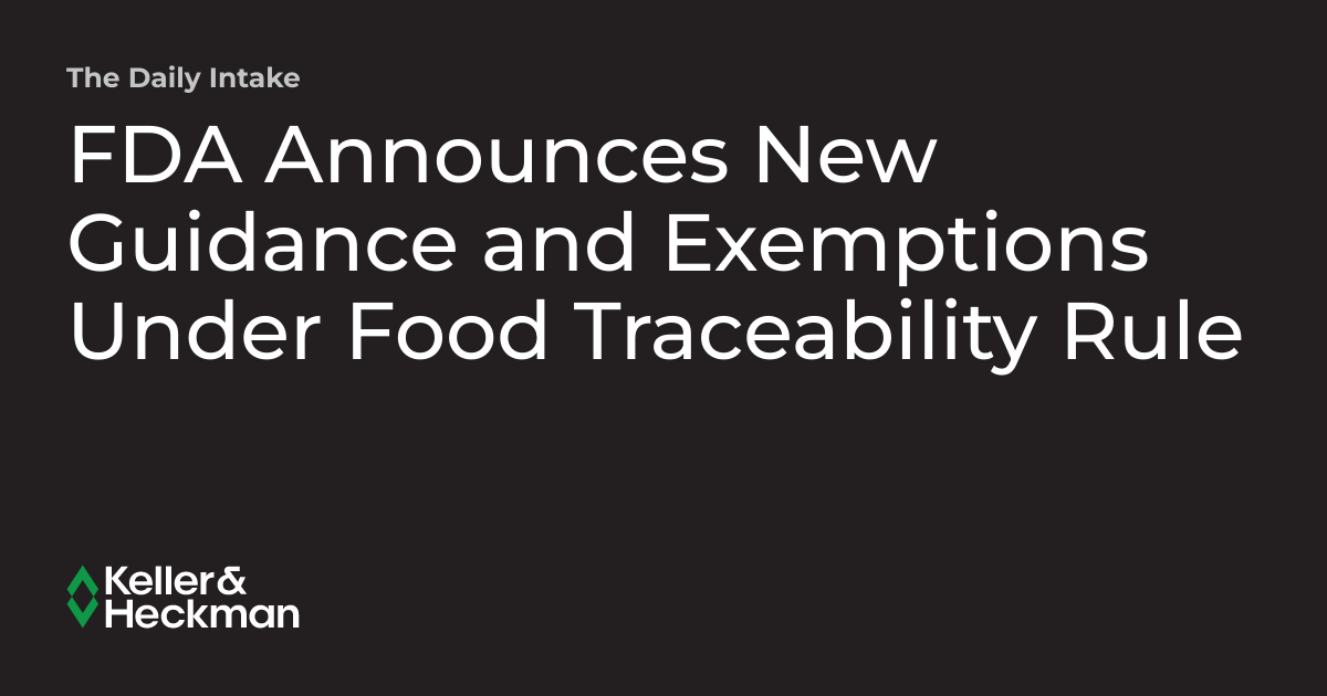 FDA Announces New Guidance and Exemptions Under Food Traceability Rule ...