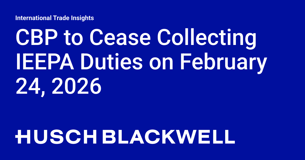CBP to Cease Collecting IEEPA Duties on February 24, 2026 ...