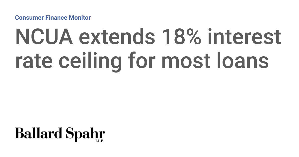 NCUA extends 18% interest rate ceiling for most loans | Consumer ...