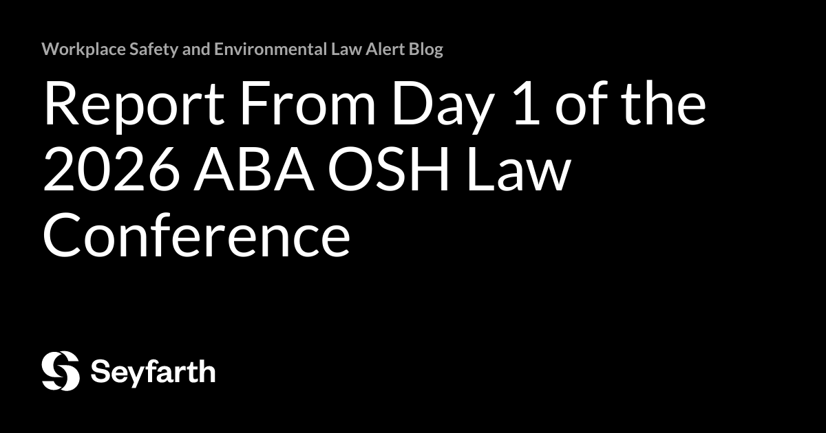 Report From Day 1 of the 2026 ABA OSH Law Conference | Workplace Safety ...