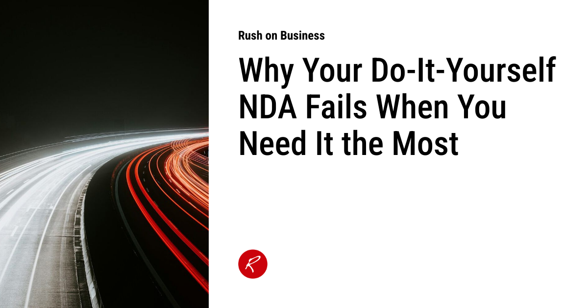 Why Your Do-It-Yourself NDA Fails When You Need It the Most | Rush on ...