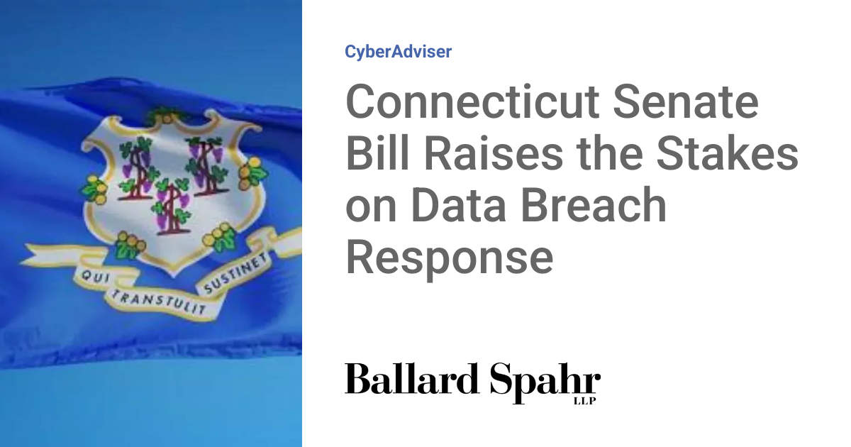 Connecticut Senate Bill Raises the Stakes on Data Breach Response ...