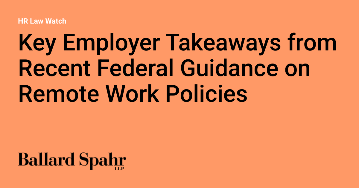 Key Employer Takeaways from Recent Federal Guidance on Remote Work ...