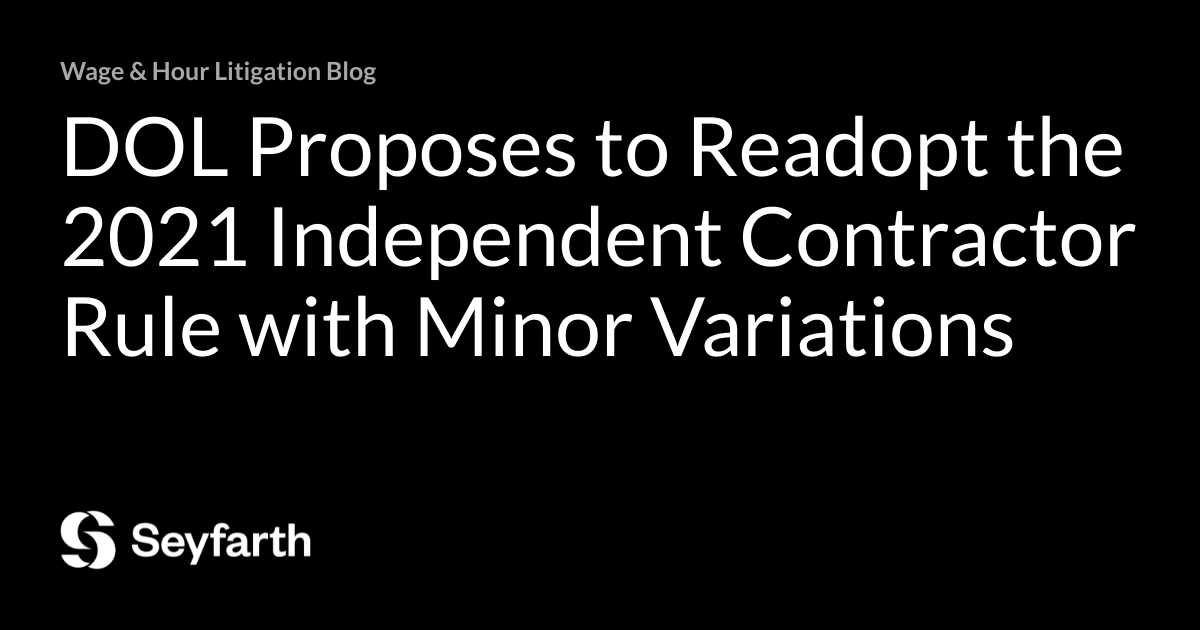 DOL Proposes to Readopt the 2021 Independent Contractor Rule with Minor ...