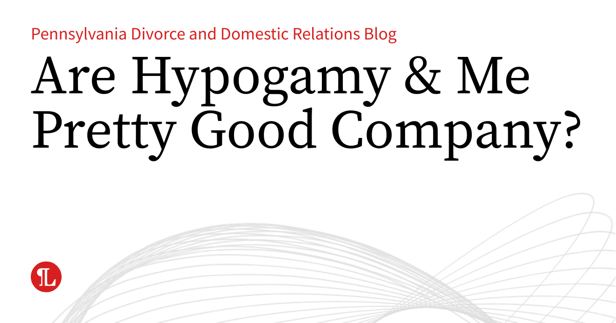 Are Hypogamy & Me Pretty Good Company? | Pennsylvania Divorce and ...