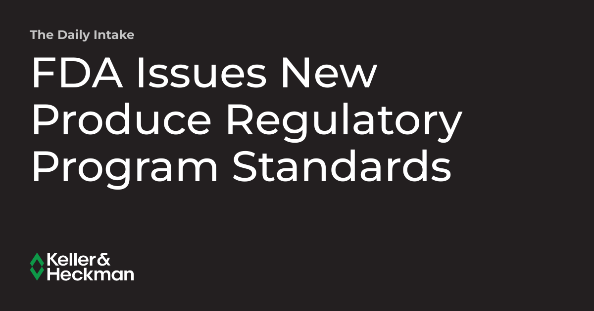 FDA Issues New Produce Regulatory Program Standards | The Daily Intake