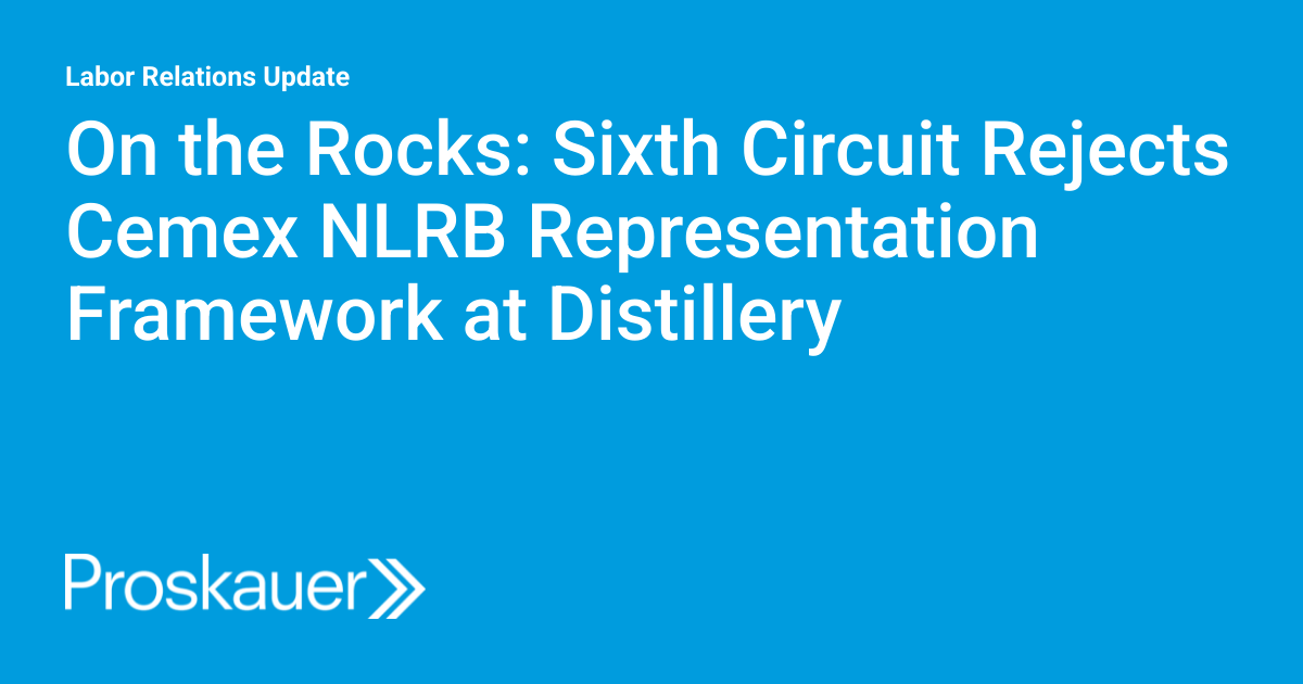 On the Rocks: Sixth Circuit Rejects Cemex NLRB Representation Framework ...