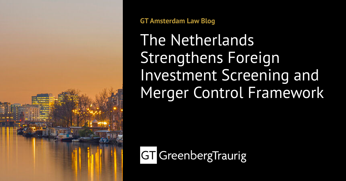 The Netherlands Strengthens Foreign Investment Screening and Merger ...