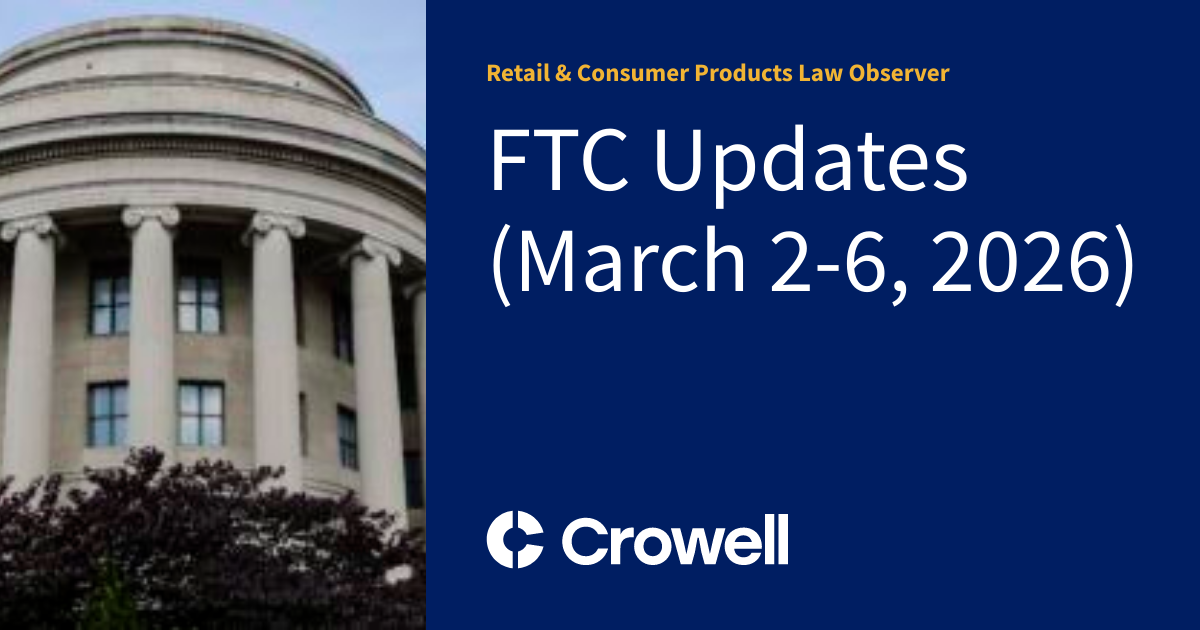 FTC Updates (March 2-6, 2026) | Retail & Consumer Products Law Observer