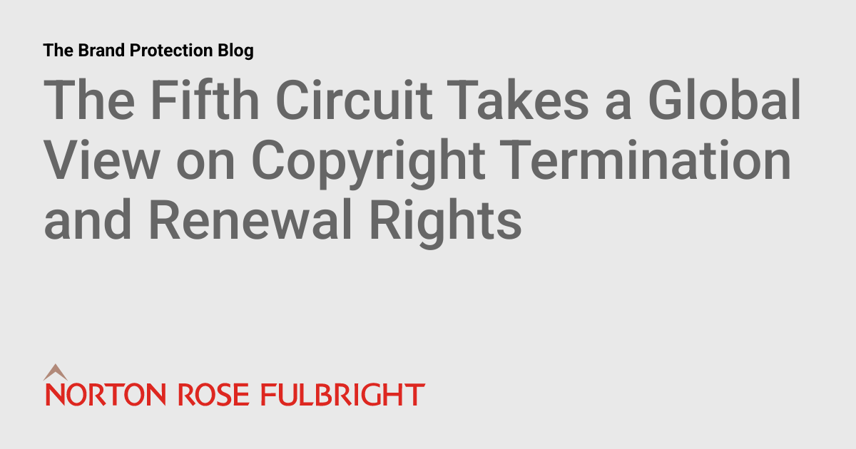 The Fifth Circuit Takes a Global View on Copyright Termination and ...
