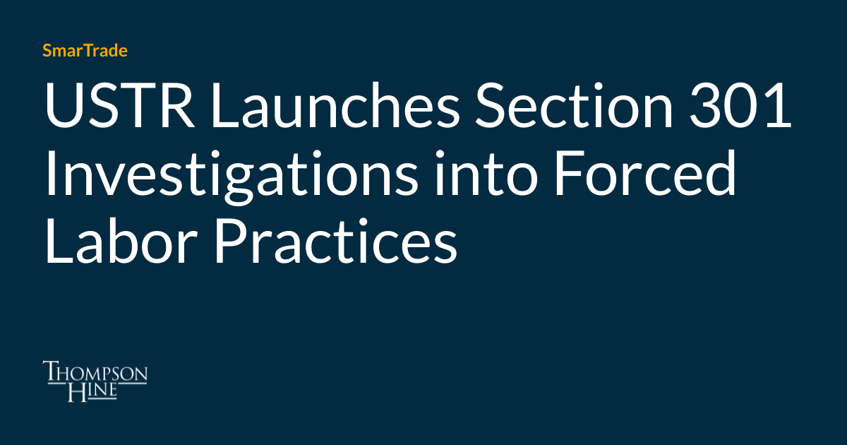 USTR Launches Section 301 Investigations into Forced Labor Practices ...
