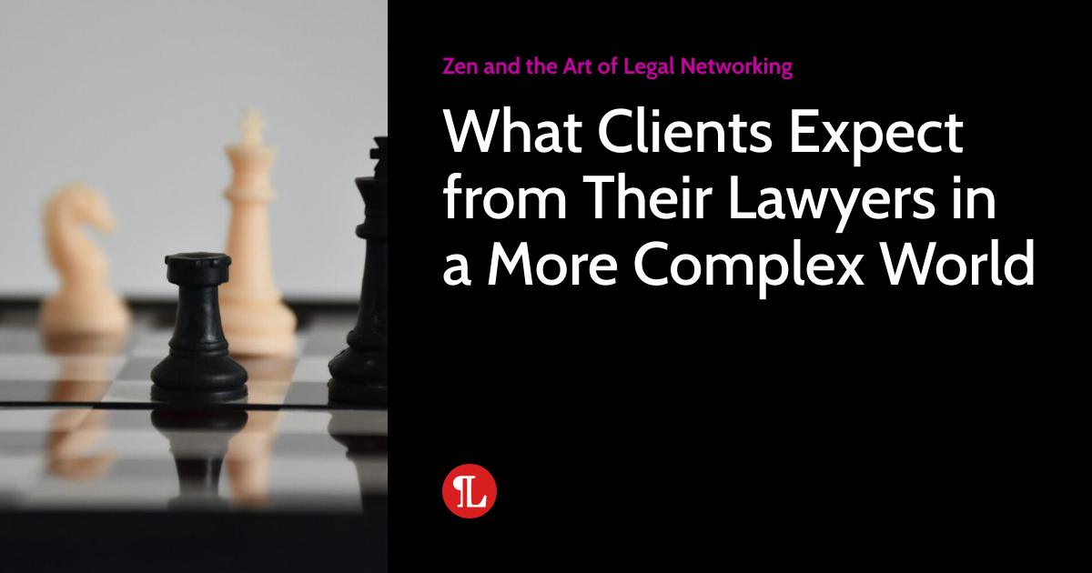 What Clients Expect from Their Lawyers in a More Complex World | Zen ...