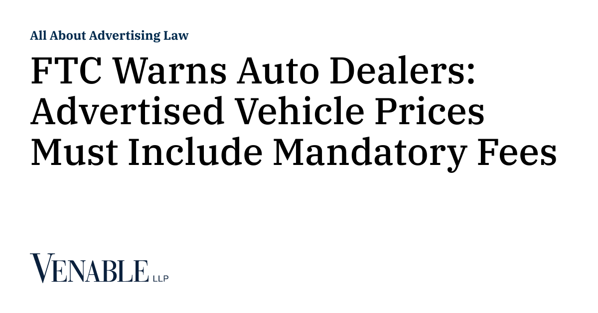 FTC Warns Auto Dealers: Advertised Vehicle Prices Must Include ...