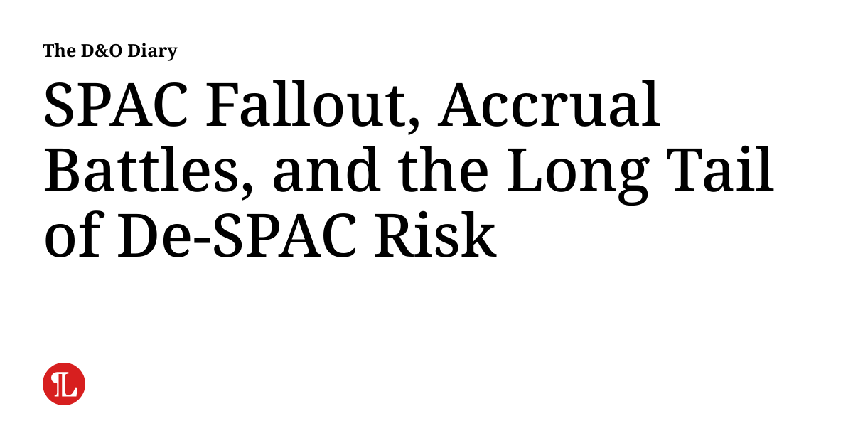 SPAC Fallout, Accrual Battles, and the Long Tail of De-SPAC Risk | The ...