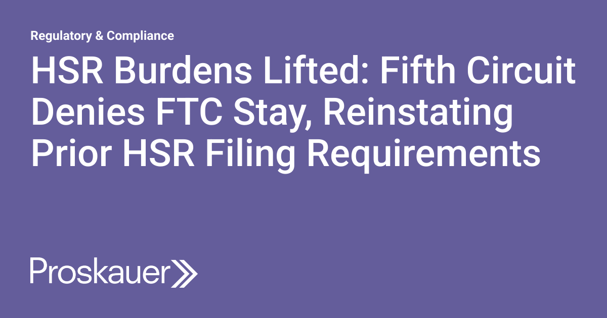 HSR Burdens Lifted: Fifth Circuit Denies FTC Stay, Reinstating Prior ...