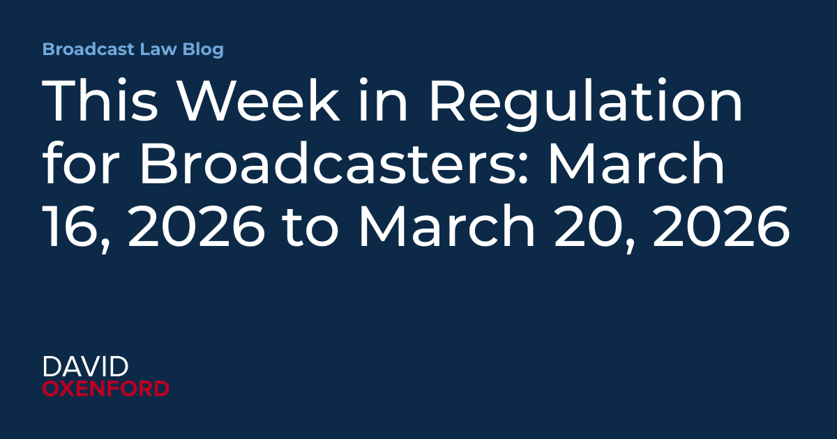 This Week in Regulation for Broadcasters: March 16, 2026 to March 20 ...