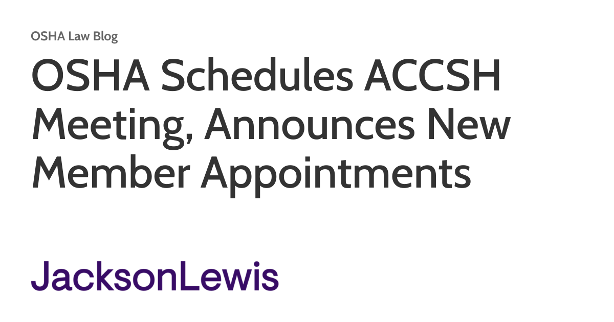 OSHA Schedules ACCSH Meeting, Announces New Member Appointments | OSHA ...